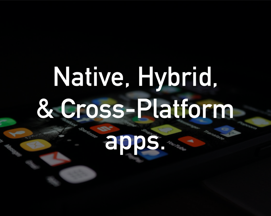 Native, Hybrid, and Cross-Platform apps. - Hasan Kassem Native, Hybrid, and Cross-Platform apps. - Hasan Kassem